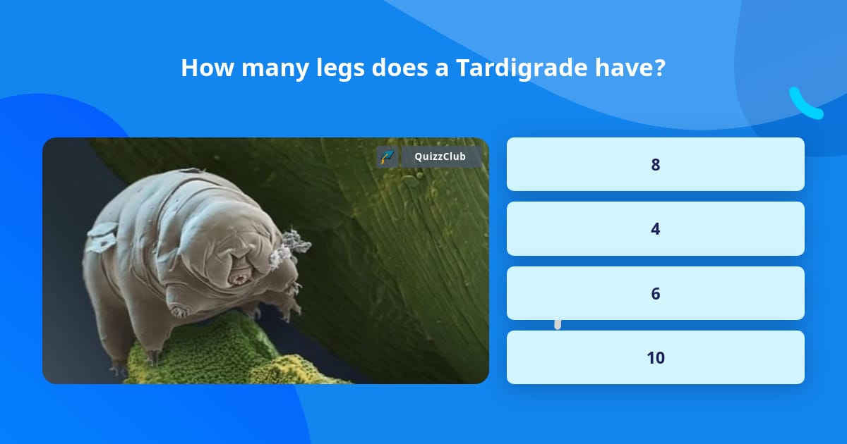 How many legs does a Tardigrade have? | Trivia Questions | QuizzClub