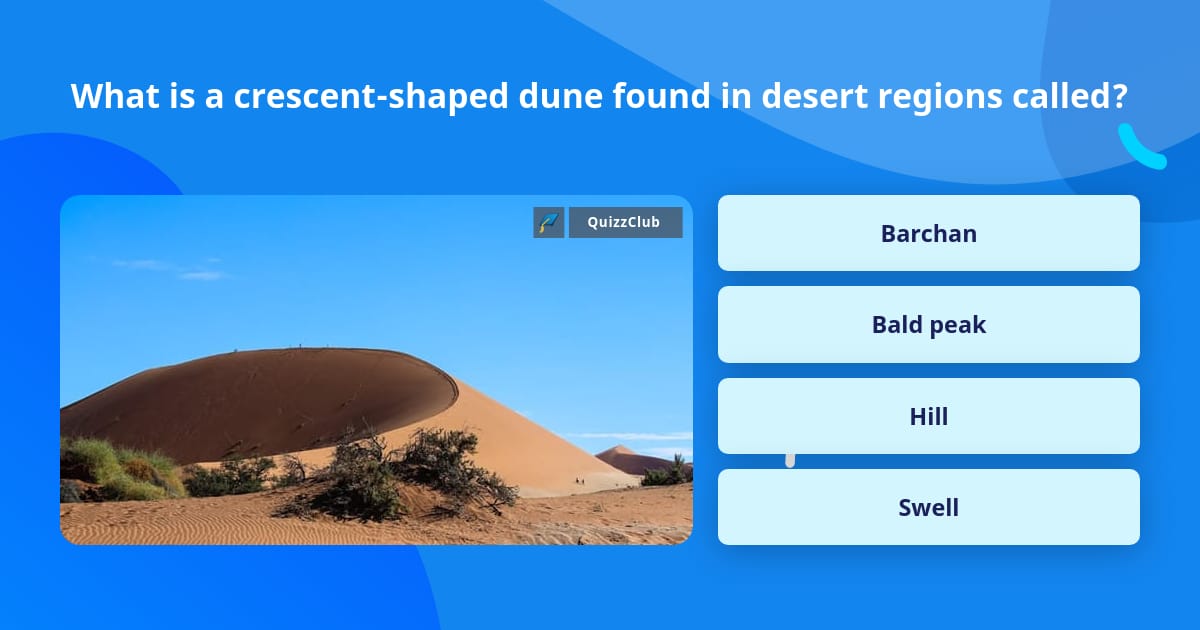 What Is A Crescent shaped Dune Found Trivia Answers QuizzClub what-is-a-crescent-shaped-dune-found-trivia-answers-quizzclub