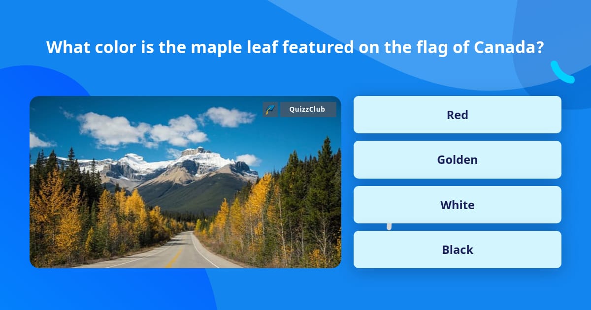 What color is the maple leaf... | Trivia Answers | QuizzClub