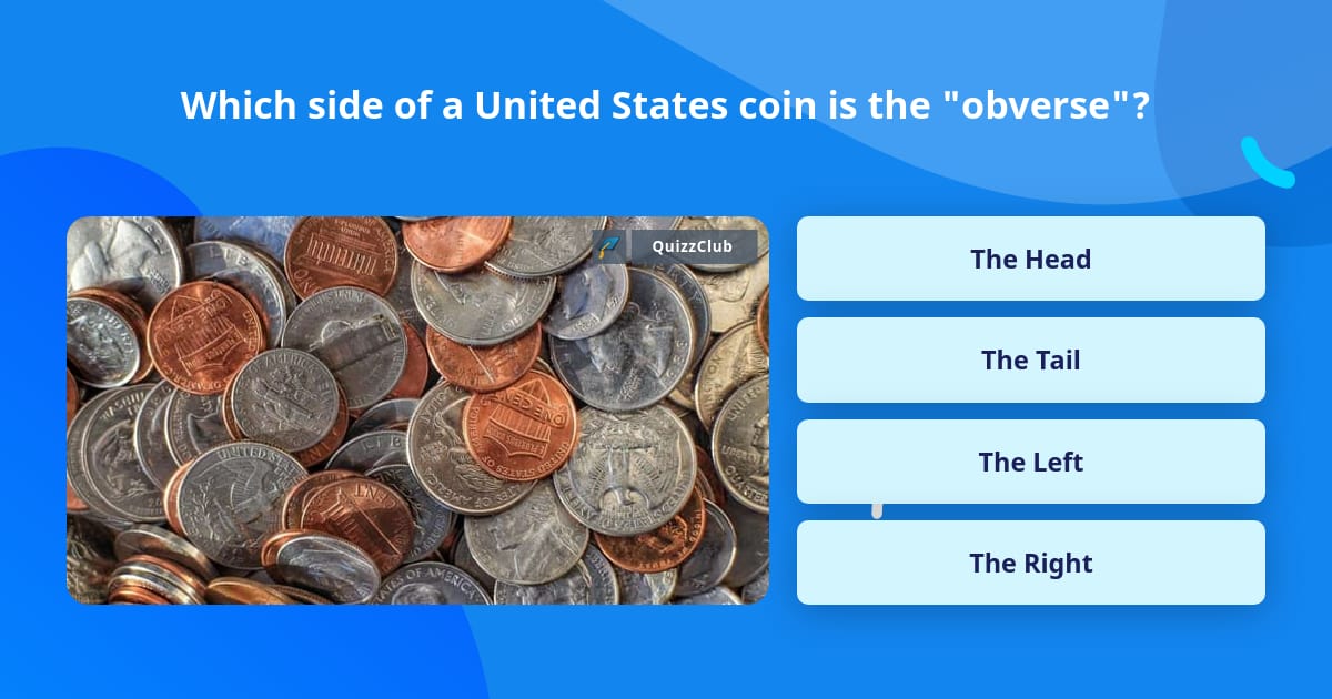Which side of a United States coin... | Trivia Questions | QuizzClub