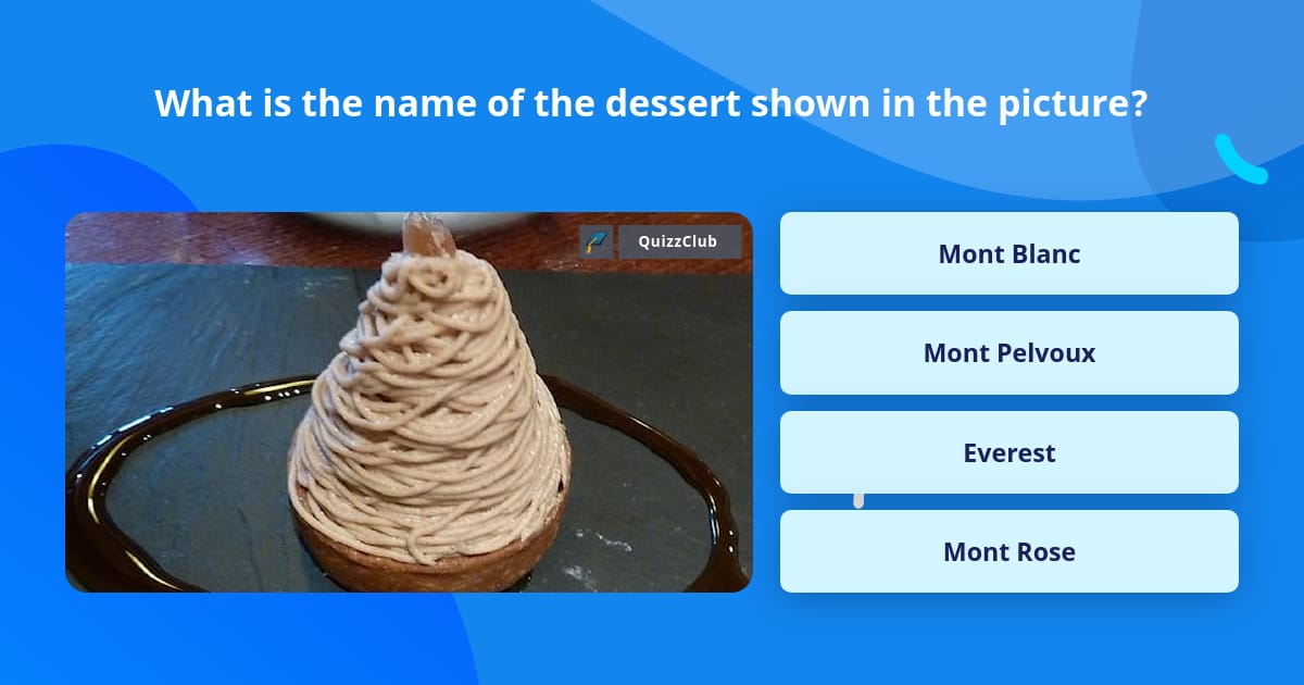 What is the name of the dessert... | Trivia Questions | QuizzClub