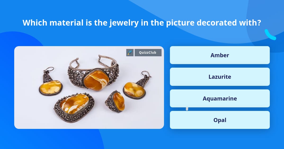 Which material is the jewelry in the... | Trivia Answers | QuizzClub