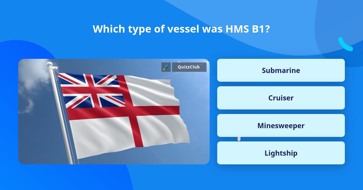 Which type of vessel was HMS B1? | Trivia Questions | QuizzClub