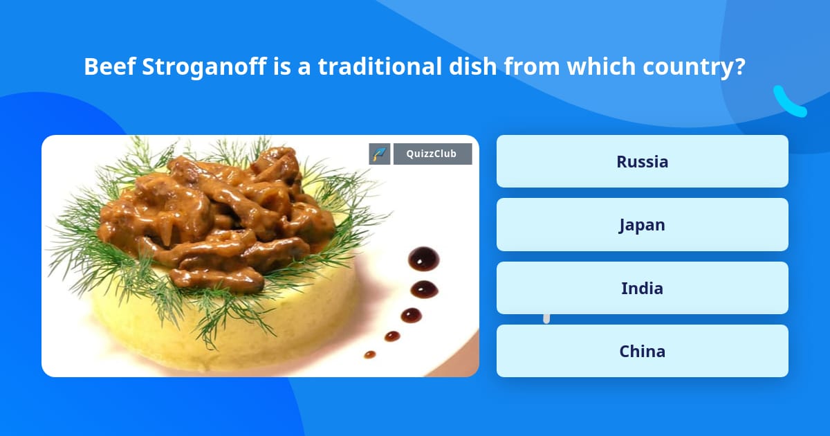 Beef Stroganoff is a traditional... | Trivia Questions | QuizzClub