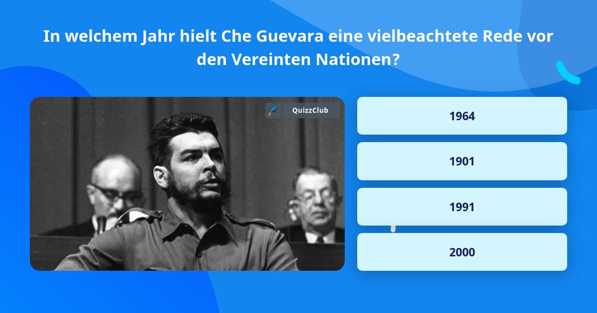In welchem Jahr hielt Che Guevara... | Quiz-Antworten | QuizzClub