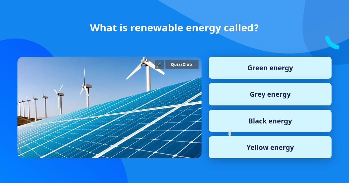 What is renewable energy called? | Trivia Answers | QuizzClub