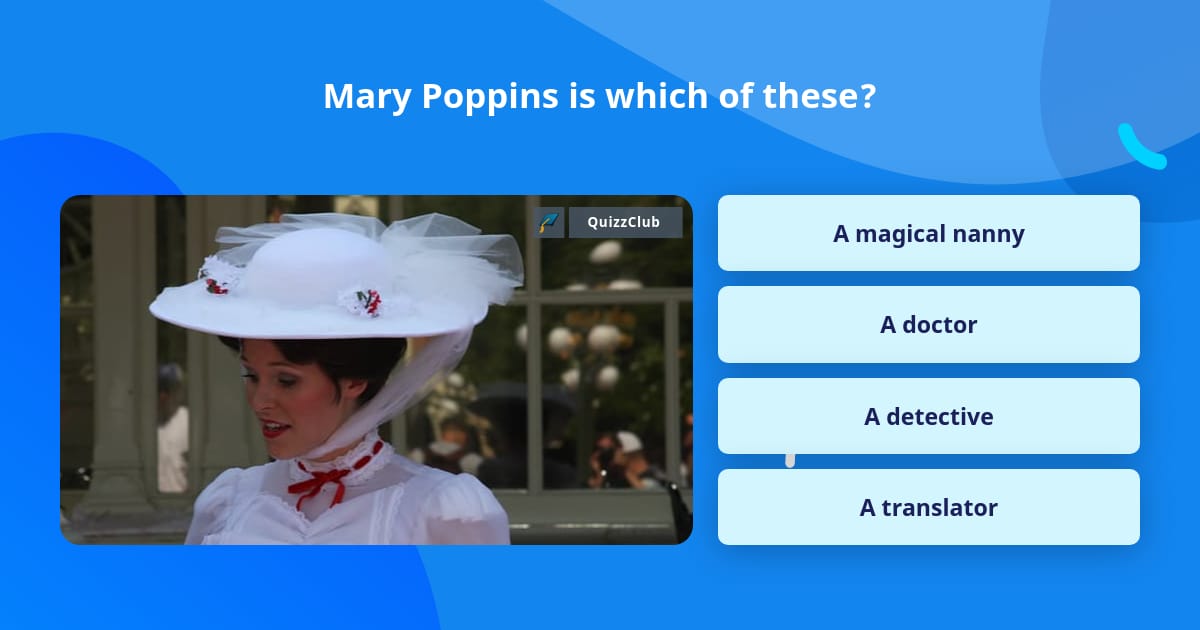 Mary Poppins is which of these? | Trivia Answers | QuizzClub