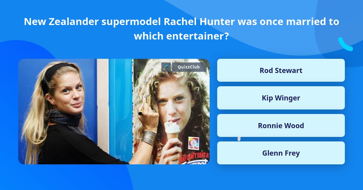 New Zealander supermodel Rachel... | Trivia Questions | QuizzClub