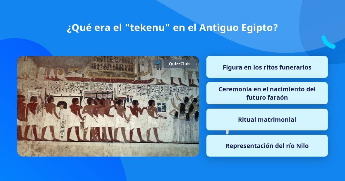 ¿Qué era el "tekenu" en el Antiguo... | Las Preguntas Trivia