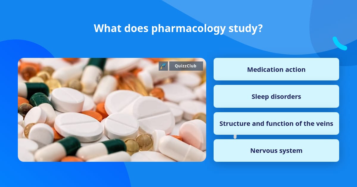 What Does Pharmacology Study Trivia Answers QuizzClub