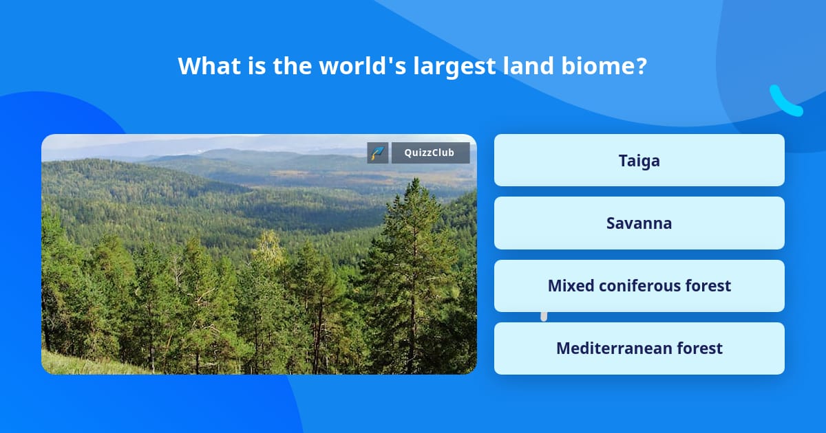What is the world's largest land biome? | Trivia Answers | QuizzClub