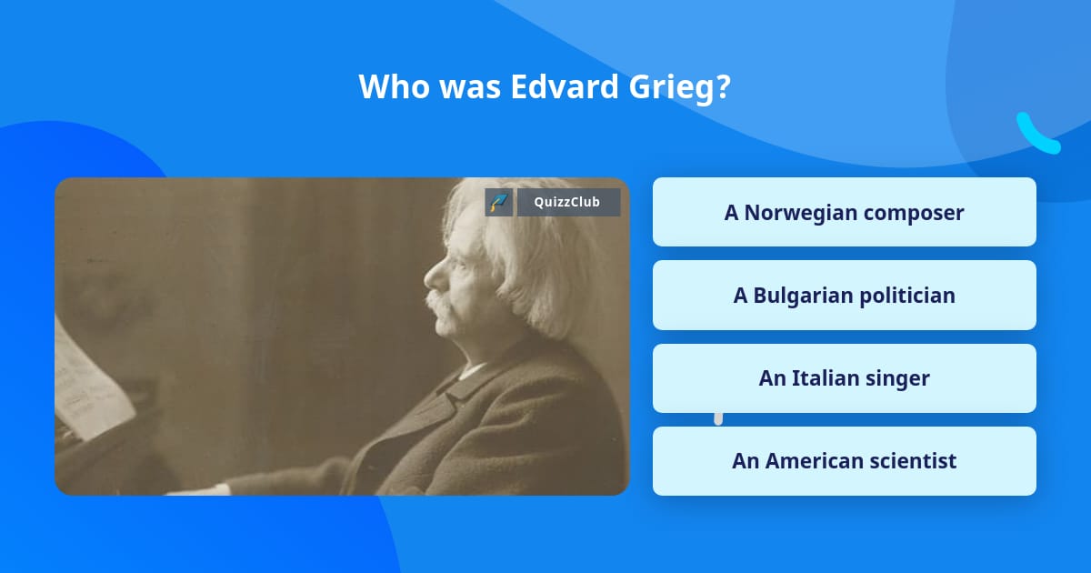 Who was Edvard Grieg? | Trivia Answers | QuizzClub