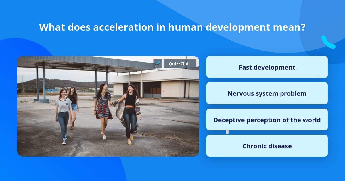 What does acceleration in human... | Trivia Questions | QuizzClub