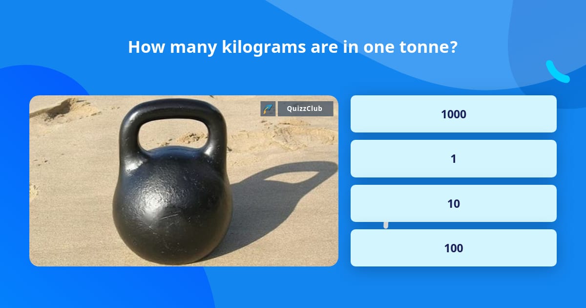 How Many Kilograms Are In One Tonne Trivia Answers QuizzClub how-many-kilograms-are-in-one-tonne-trivia-answers-quizzclub