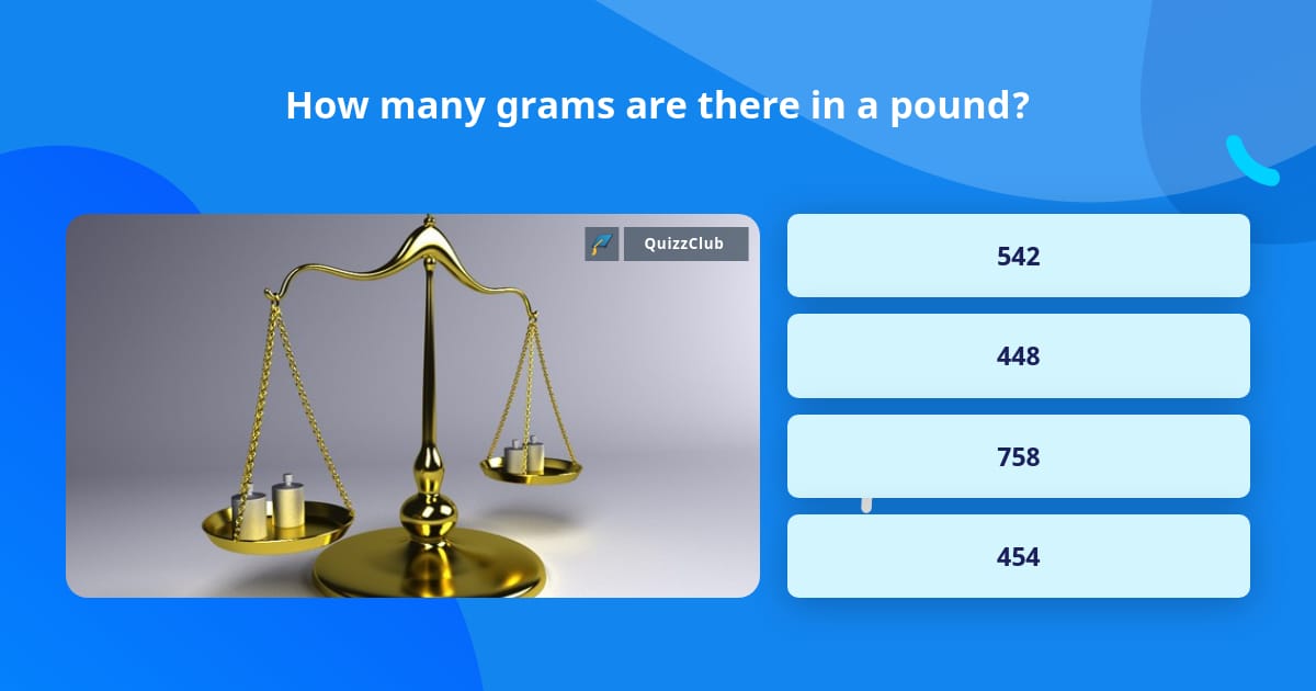 How Many Grams Are There In A Pound Trivia Questions QuizzClub How Many Grams Are There In A Pound Trivia Questions QuizzClub