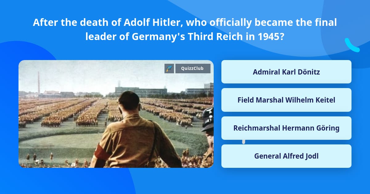 After the death of Adolf Hitler, who... | Trivia Questions | QuizzClub