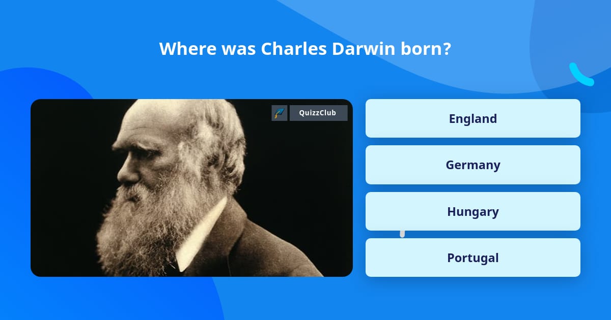 Where was Charles Darwin born? | Trivia Questions | QuizzClub