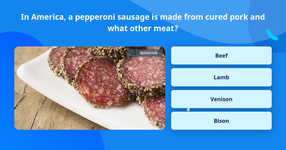 In America, a pepperoni sausage is... | Trivia Answers | QuizzClub