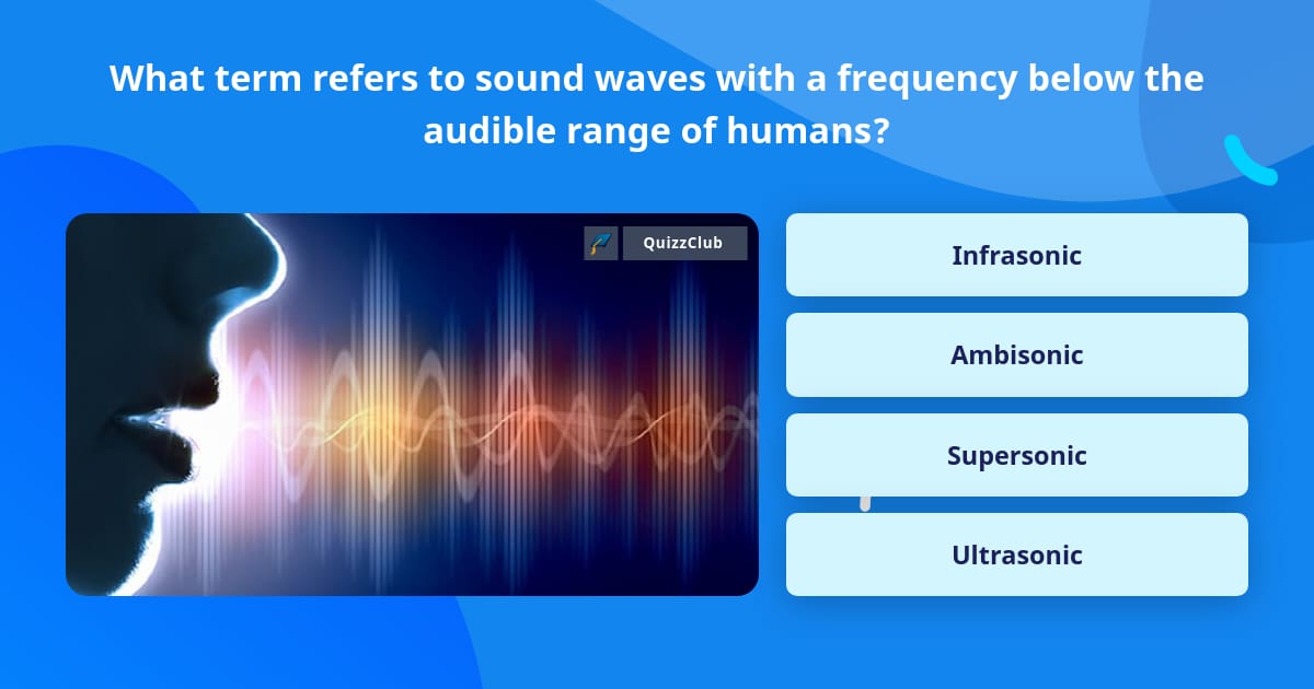 What term refers to sound waves with... | Trivia Questions | QuizzClub