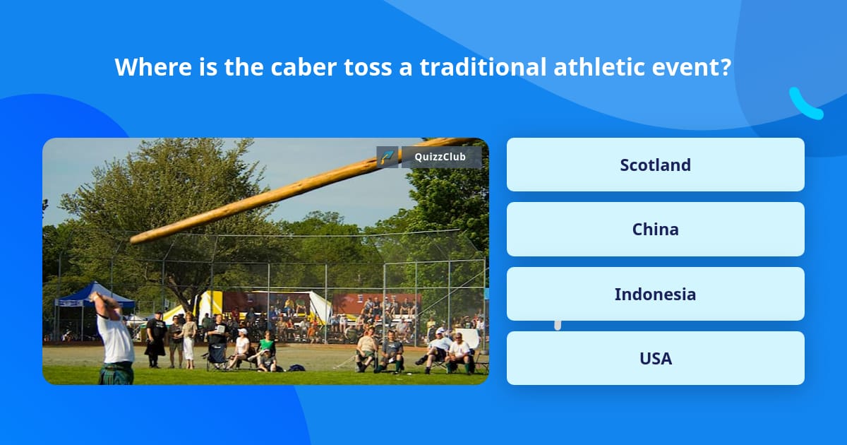 Where is the caber toss a... | Trivia Answers | QuizzClub