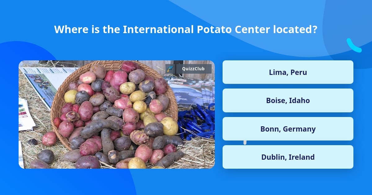 Where is the International Potato... | Trivia Answers | QuizzClub