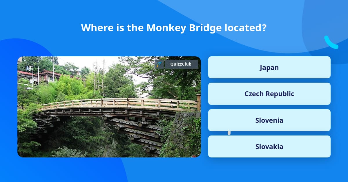 Where is the Monkey Bridge located? | Trivia Questions | QuizzClub