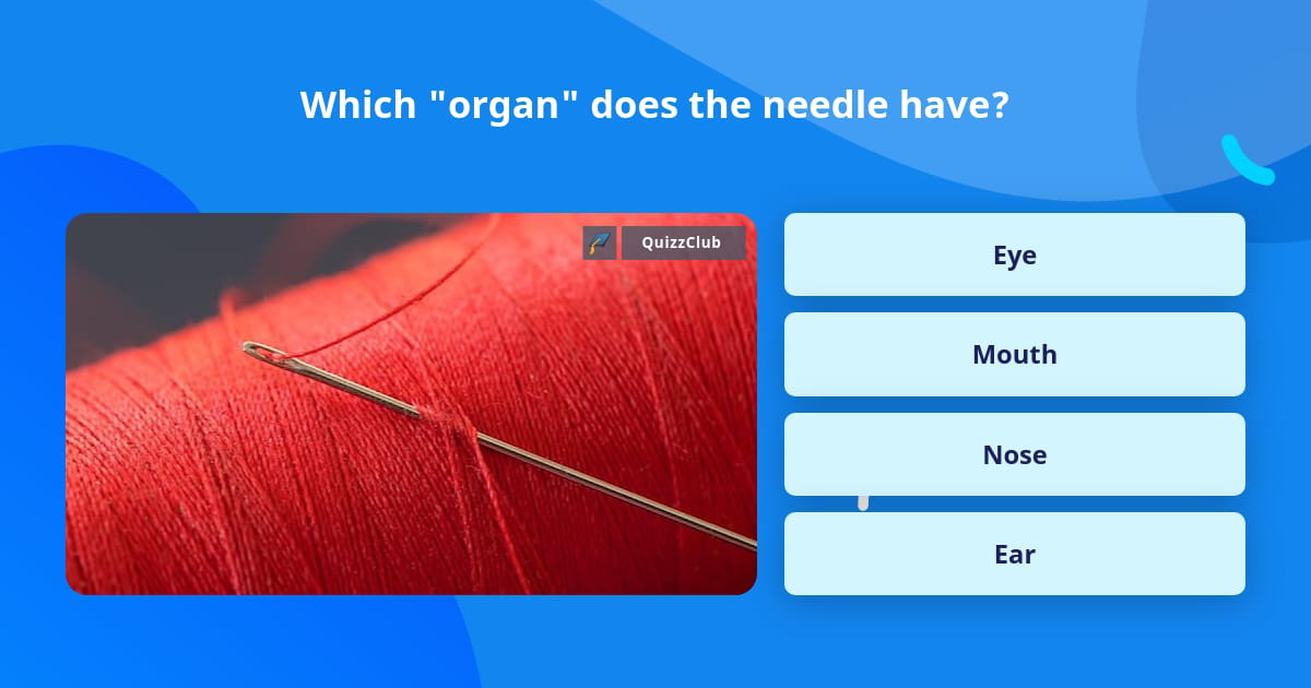 Which "organ" does the needle have? | Trivia Questions | QuizzClub