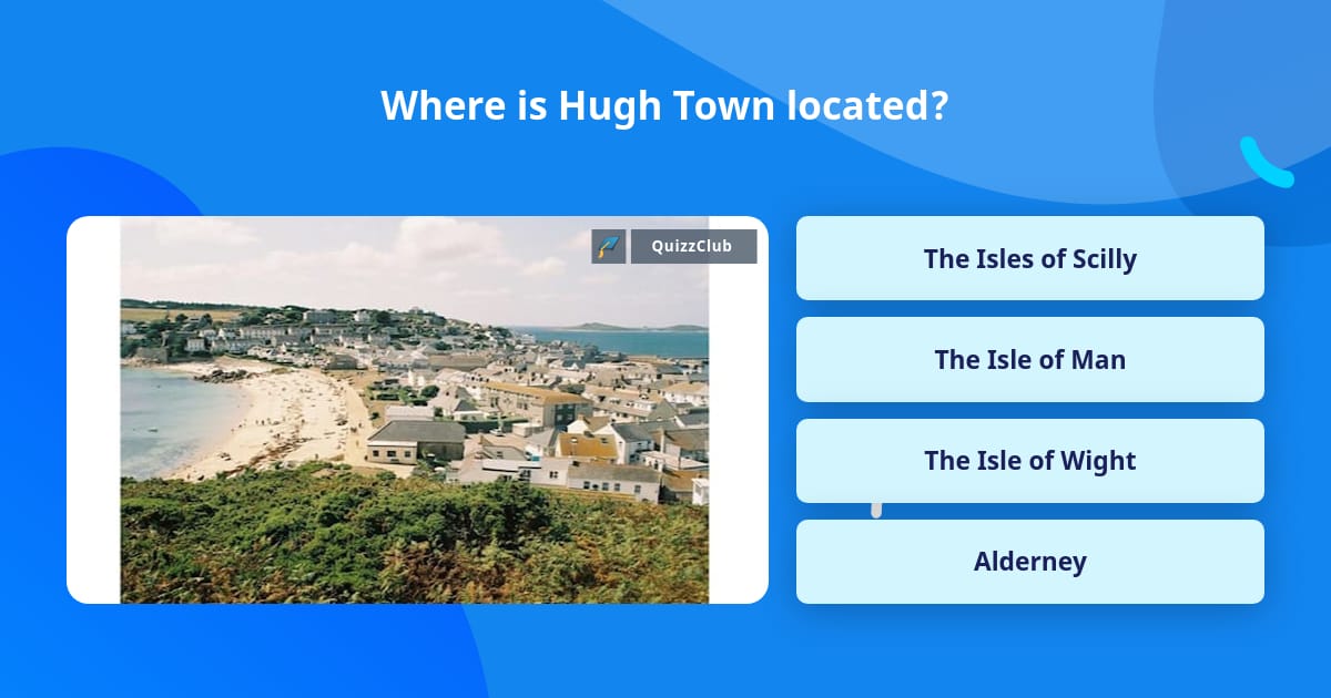 Where is Hugh Town located? | Trivia Questions | QuizzClub