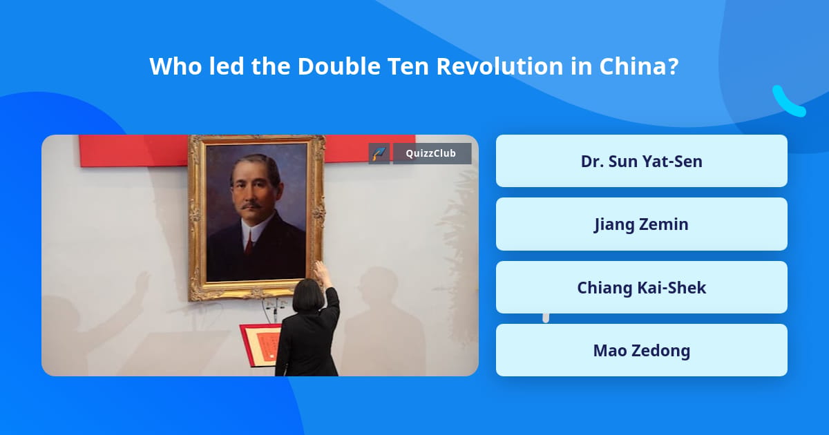 Who led the Double Ten Revolution in... | Trivia Questions | QuizzClub