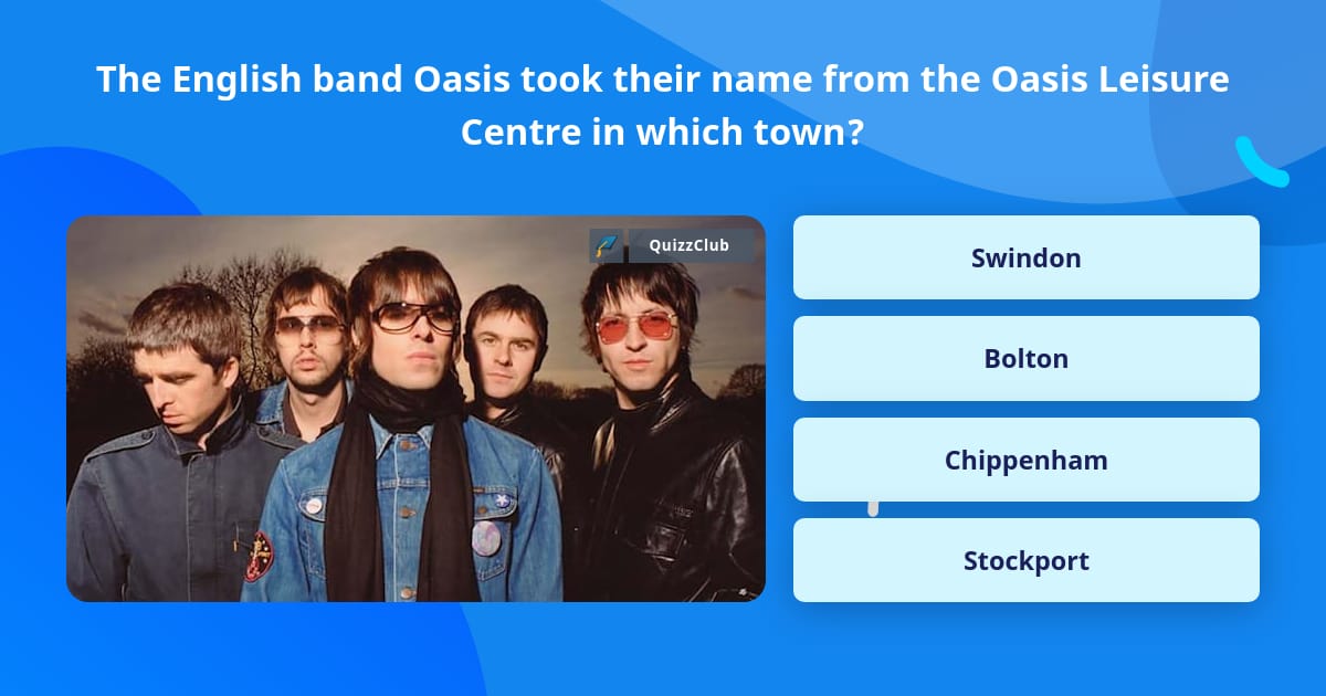 The English band Oasis took their... | Trivia Answers | QuizzClub