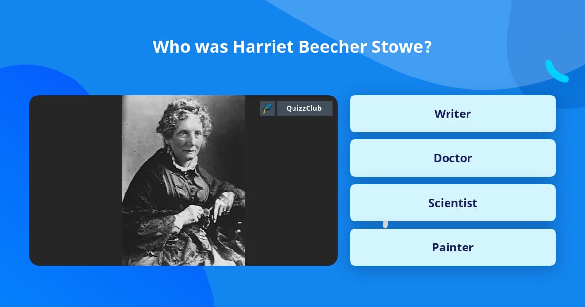 Who was Harriet Beecher Stowe? | Trivia Questions | QuizzClub