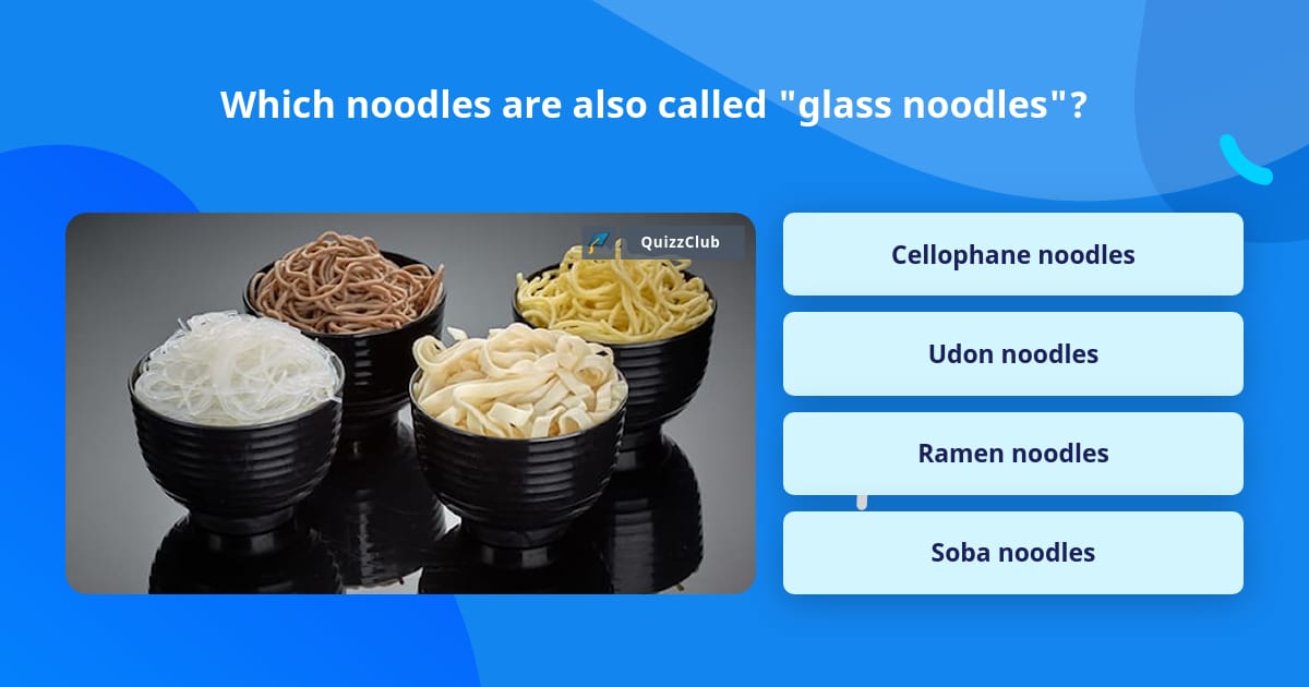 Which noodles are also called "glass... | Trivia Questions | QuizzClub