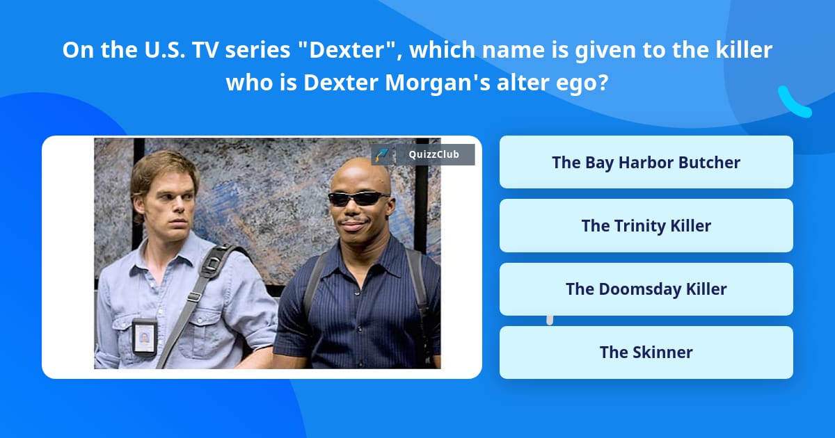 On the U.S. TV series "Dexter",... | Trivia Questions | QuizzClub