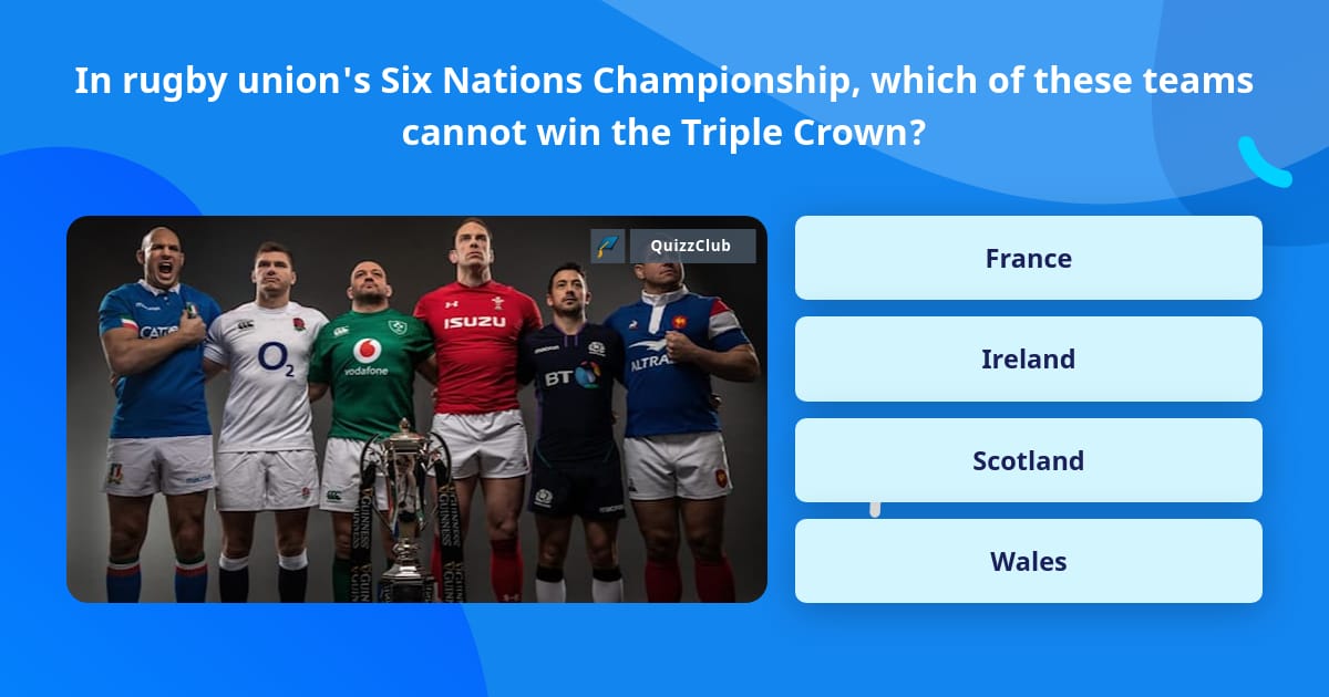In rugby union's Six Nations... | Trivia Questions | QuizzClub