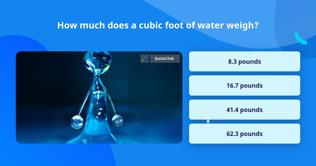 How Much Does A Cubic Foot Of Water Trivia Questions QuizzClub how-much-does-a-cubic-foot-of-water-trivia-questions-quizzclub