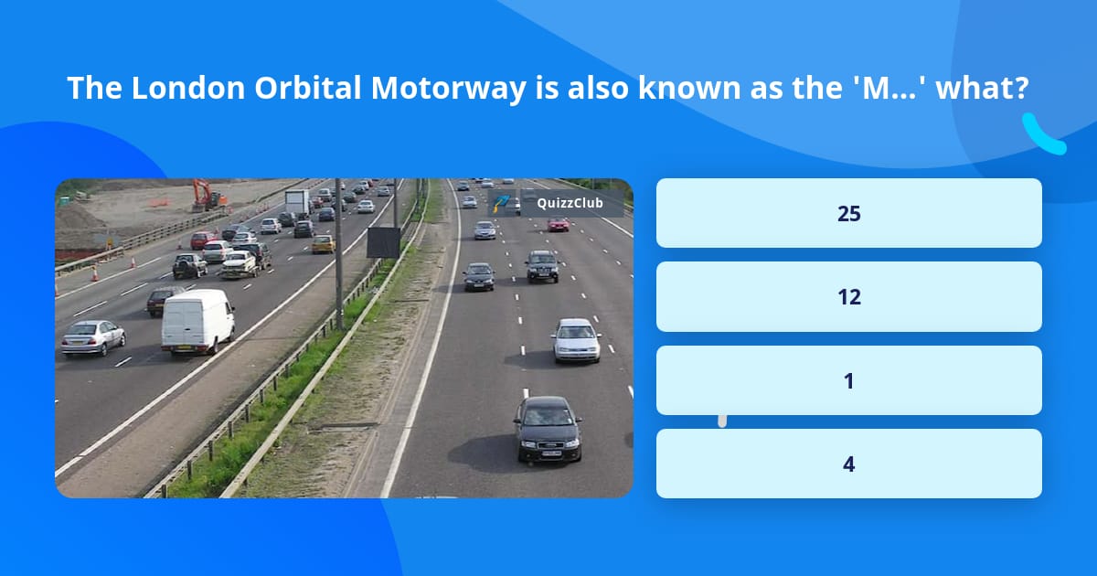 The London Orbital Motorway is also... | Trivia Questions | QuizzClub