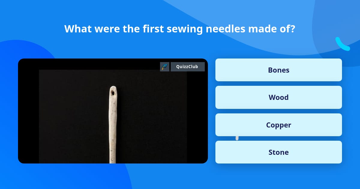 What were the first sewing needles... | Trivia Questions | QuizzClub
