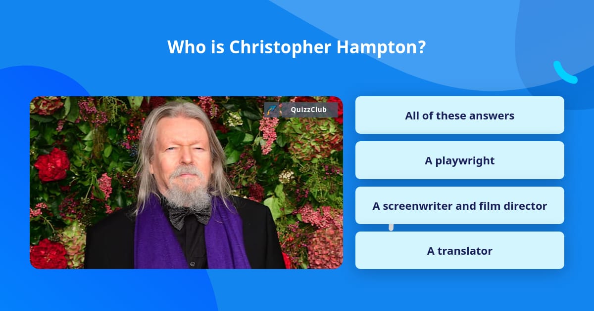 Who is Christopher Hampton? | Trivia Questions | QuizzClub