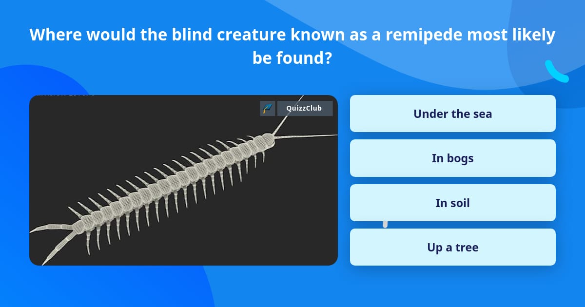 Where would the blind creature known... | Trivia Questions | QuizzClub