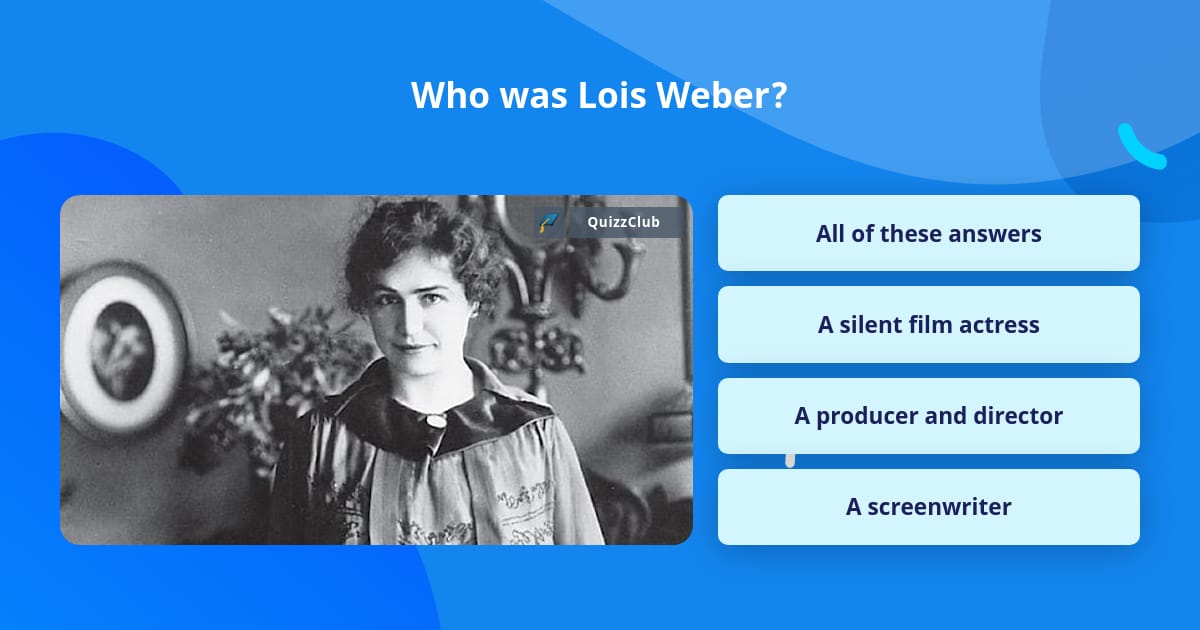 Who was Lois Weber? | Trivia Questions | QuizzClub