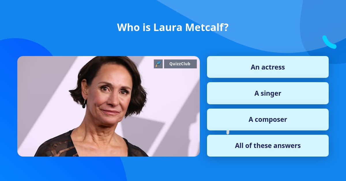 Who is Laura Metcalf? | Trivia Questions | QuizzClub