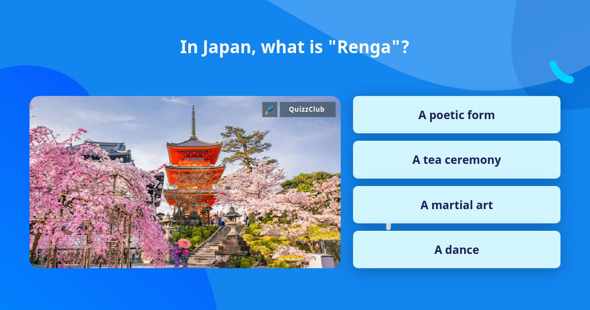 In Japan, what is "Renga"? | Trivia Questions | QuizzClub