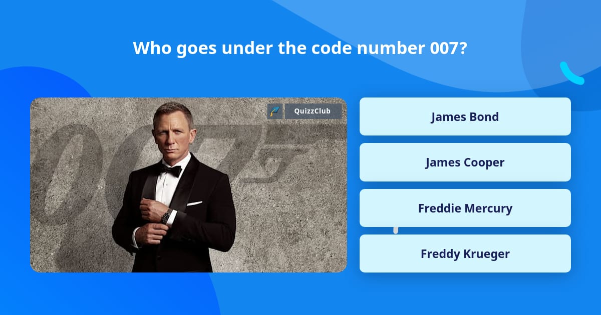 Who goes under the code number 007? | Trivia Questions | QuizzClub