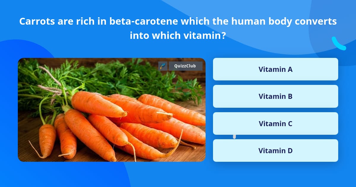 Carrots are rich in beta-carotene... | Trivia Answers | QuizzClub