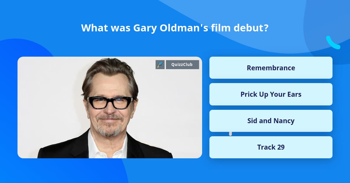 What was Gary Oldman's film debut? | Trivia Questions | QuizzClub
