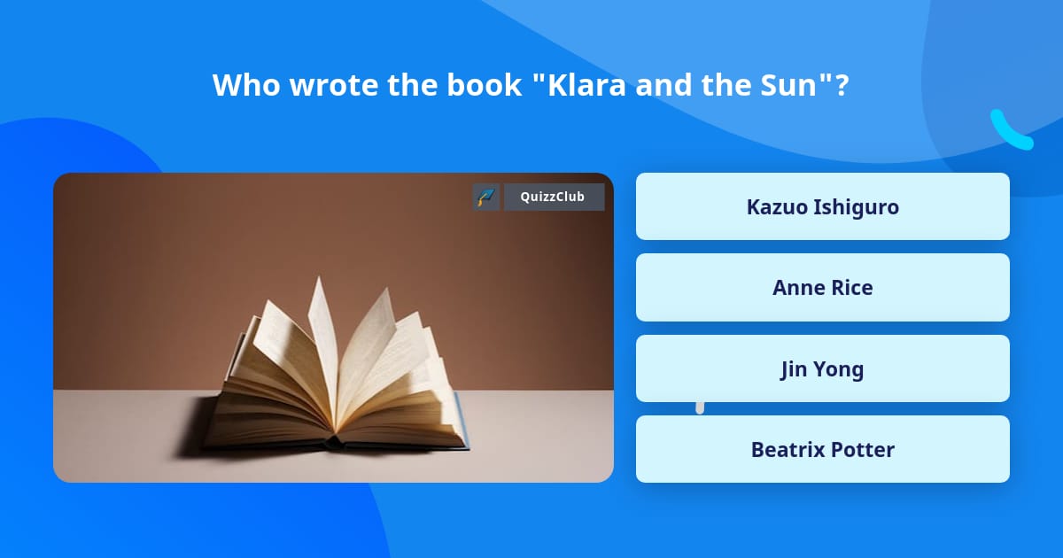 Who wrote the book "Klara and the Sun"? | Trivia Questions | QuizzClub