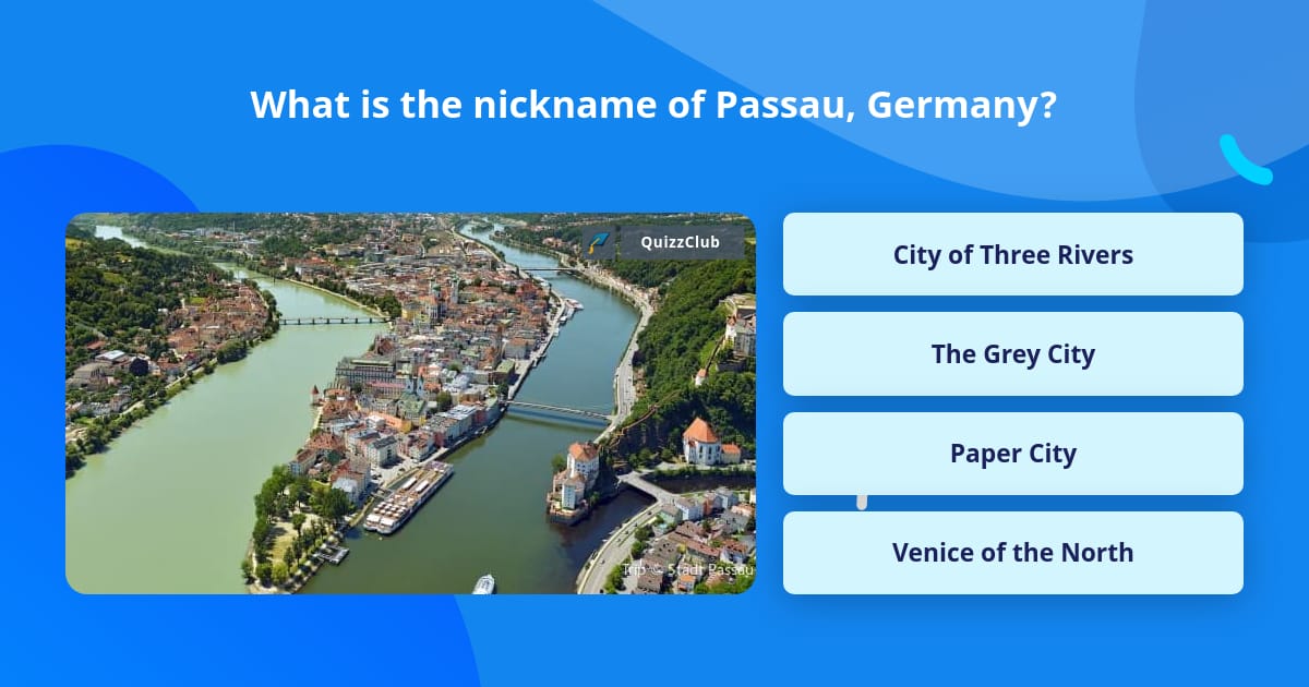 What is the nickname of Passau, Germany? | Trivia Questions