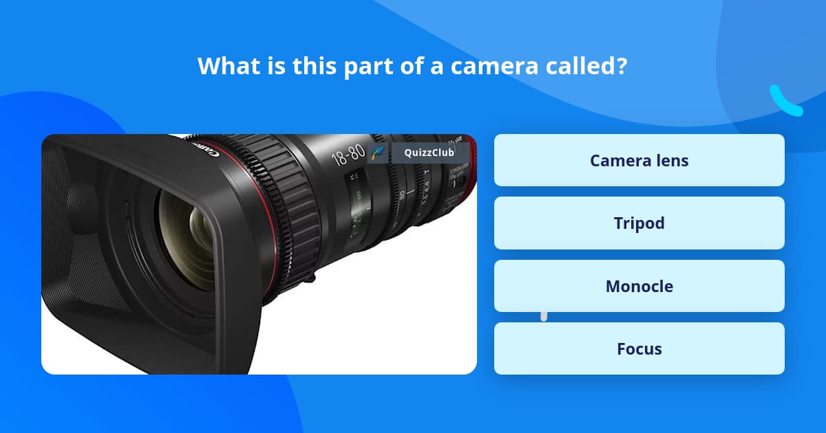 What is this part of a camera called? | Trivia Questions | QuizzClub