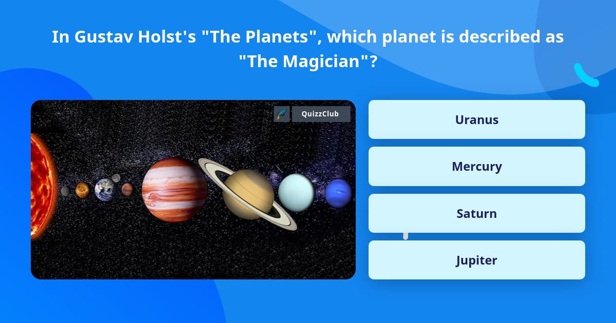 In Gustav Holst's "The Planets",... | Trivia Answers | QuizzClub