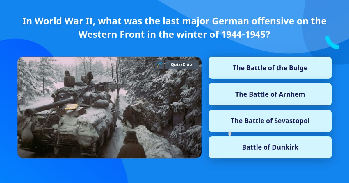 In World War II, what was the last... | Trivia Questions | QuizzClub